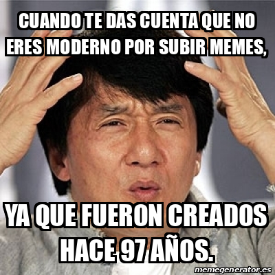 Meme Jackie Chan - cuando te das cuenta que no eres moderno por subir ...
