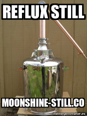 Meme Personalizado - Reflux still moonshine-still.co - 32481827