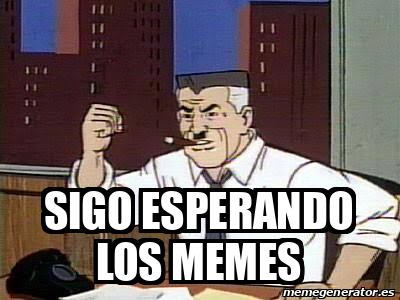 Meme Personalizado - Sigo esperando los memes - 32482400