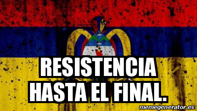 Meme Personalizado - Resistencia hasta el final. - 32482401