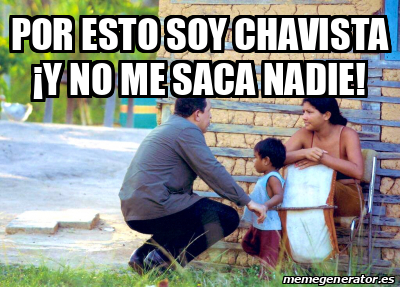 Meme Personalizado - Por esto soy chavista ¡y no me saca nadie! - 32482501