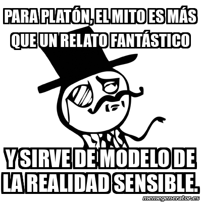 Meme Feel Like A Sir - Para Platón, el mito es más que un relato ...