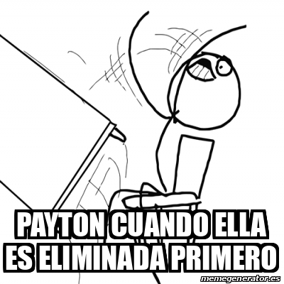 Meme Desk Flip Rage Guy - Payton cuando ella es eliminada primero ...