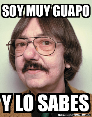 Meme Personalizado - Soy muy guapo Y lo sabes - 32482696