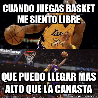 Meme Personalizado - CUANDO JUEGAS BASKET ME SIENTO LIBRE QUE PUEDO ...