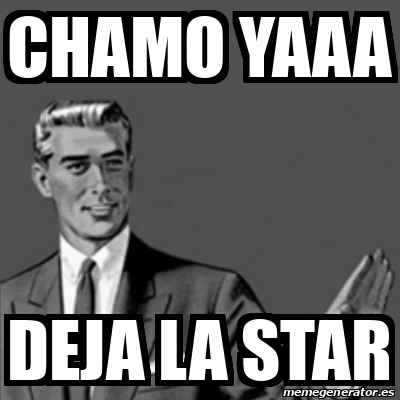 Meme Correction Guy - chamo yaaa deja la star - 32483071