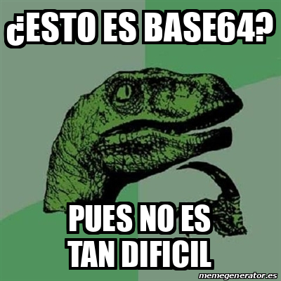 Meme Filosoraptor - ¿Esto es base64? Pues no es tan dificil - 32483281