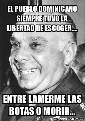Meme Personalizado - El pueblo dominicano siempre tuvo la libertad de ...