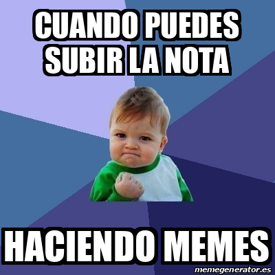 Meme Bebe Exitoso - cuando puedes subir la nota haciendo memes - 32483662