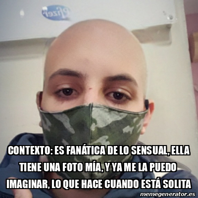 Meme Personalizado - Contexto: Es fanática de lo sensual, ella tiene ...