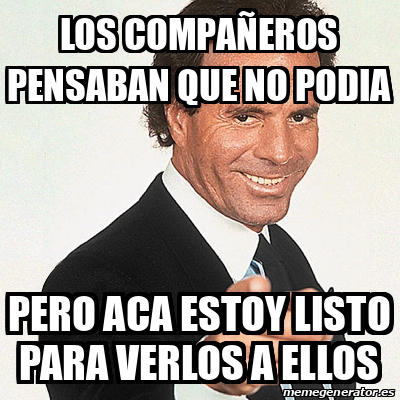 Meme Julio Iglesias - los compañeros pensaban que no podia pero aca ...