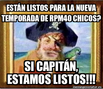 Meme Personalizado - Están listos para la nueva temporada de RPM40 ...