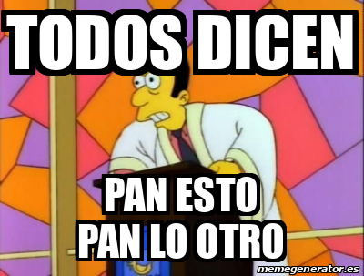 Meme Personalizado - Todos dicen Pan esto Pan lo otro - 32484156