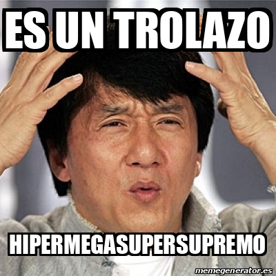 Meme Jackie Chan - es un trolazo hipermegasupersupremo - 32484478