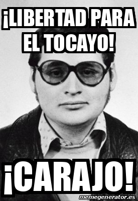 Meme Personalizado - ¡Libertad para el tocayo! ¡Carajo! - 32484788