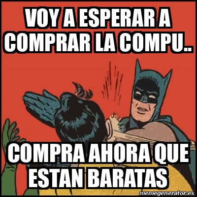 Meme Batman slaps Robin - voy a esperar a comprar la compu.. compra ...