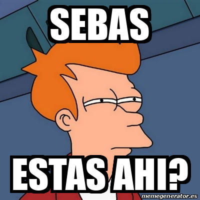 Meme Futurama Fry - Sebas Estas AHI? - 32485091