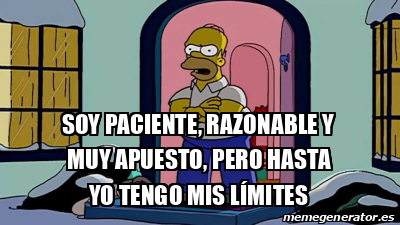 Meme Personalizado - Soy paciente, razonable y muy apuesto, pero hasta ...