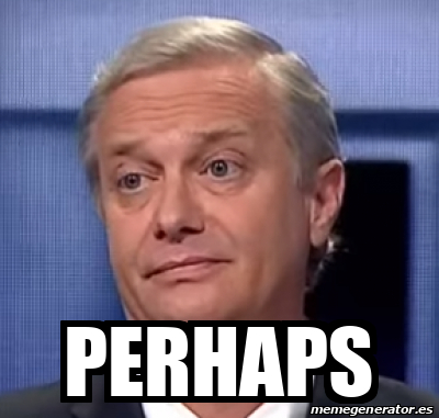 Meme Personalizado - PERHAPS - 32485170