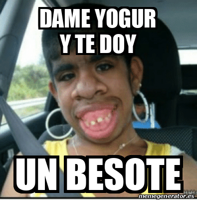 Meme Personalizado - Dame yogur y te doy Un besote - 32485634