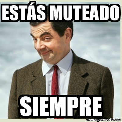 Meme Mr Bean - Estás muteado siempre - 32485767