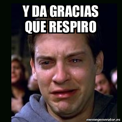 Meme crying peter parker - y da gracias que respiro - 32485850