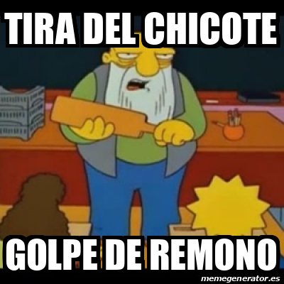 Meme Personalizado - tira del chicote golpe de remoNO - 32486217