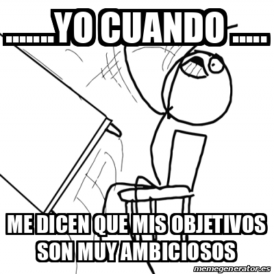 Meme Desk Flip Rage Guy - .......Yo cuando ..... me dicen que mis ...