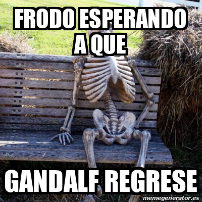 Meme Personalizado - frodo esperando a que gandalf regrese - 32486549