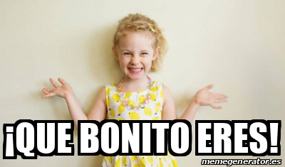 Meme Personalizado - ¡Que bonito eres! - 32486563