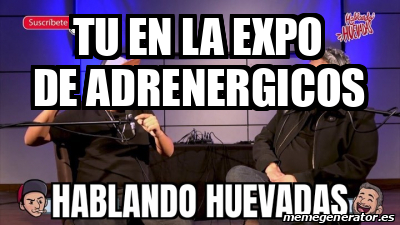 Meme Personalizado - TU EN la expo de adrenergicos - 32486915