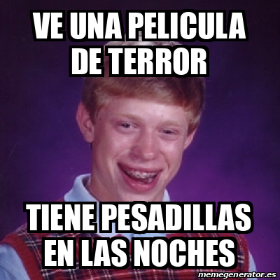 Meme Bad Luck Brian - ve una pelicula de terror tiene pesadillas en las ...