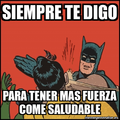 Meme Batman slaps Robin - Siempre te digo Para tener mas fuerza come ...
