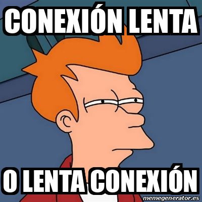 Meme Futurama Fry - Conexión lenta O lenta conexión - 32487436