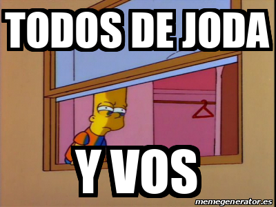 Meme Personalizado - TODOS DE JODA Y VOS - 32487734