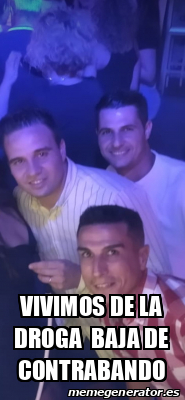 Meme Personalizado - Vivimos de la droga baja de contrabando - 32488843