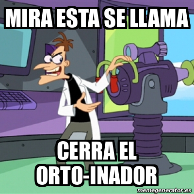 Meme Personalizado - Mira esta se llama Cerra el orto-inador - 32489144