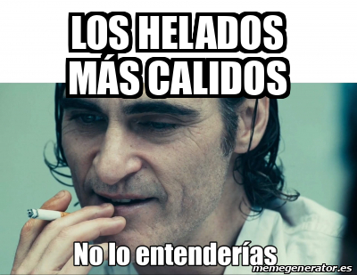 Meme Personalizado - Los helados más calidos - 32489579
