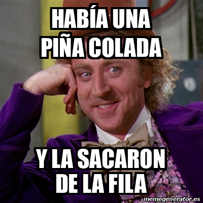 Meme Willy Wonka - Había una piña colada Y la sacaron de la fila - 32489973