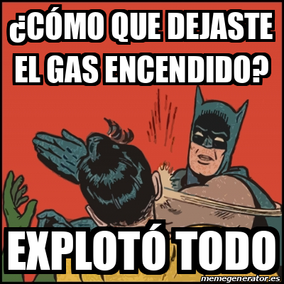 Meme Batman slaps Robin - ¿Cómo Que dejaste el gas encendido? EXPLOTÓ ...