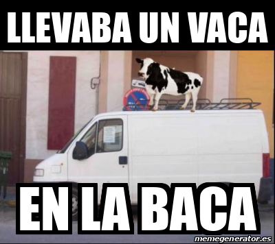 Meme Personalizado - Llevaba un vaca En la baca - 32490019