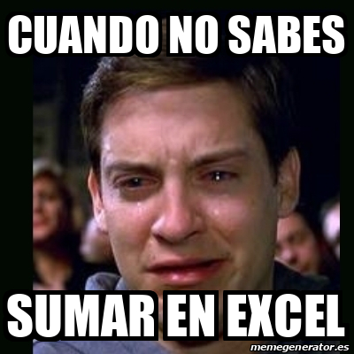 Meme crying peter parker - CUANDO NO SABES SUMAR EN EXCEL - 32490102