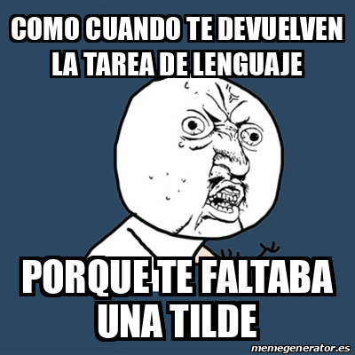 Meme Y U No - como cuando te devuelven la tarea de lenguaje porque te ...