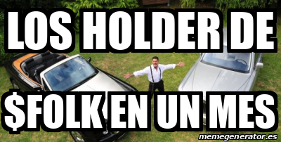 Meme Personalizado - LOS HOLDER DE $FOLK EN UN MES - 32490398