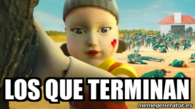 Meme Personalizado - Los que terminan - 32490792