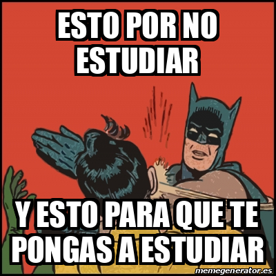 Meme Batman slaps Robin - Esto por no estudiar Y esto para que te ...