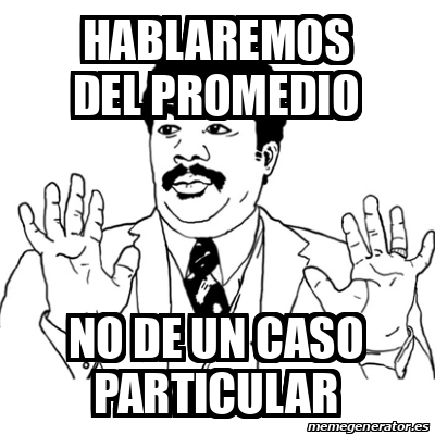 Meme Ay Si - hablaremos del promedio no de un caso particular - 32491146