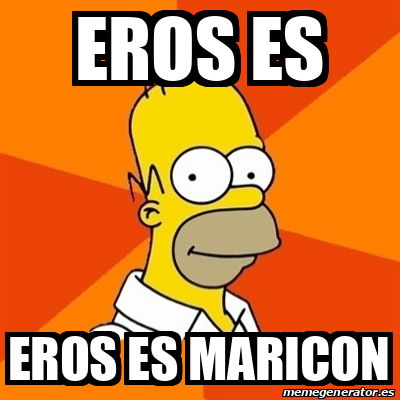 Meme Homer - Eros es Eros es maricon - 32491150