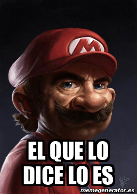 Meme Personalizado - el que lo dice lo es - 32491172