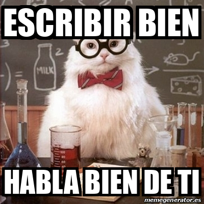 Meme Chemistry Cat - ESCRIBIR BIEN hABLA BIEN DE TI - 32491350